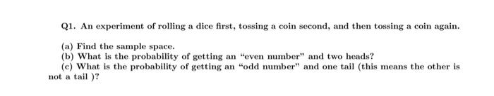 Solved Q1. An experiment of rolling a dice first, tossing a | Chegg.com