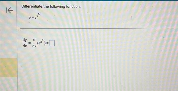 Solved Differentiate the following function. y=ex5 | Chegg.com