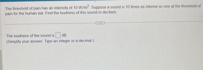Solved The threshold of pain has an intensity of 10 W/m2. | Chegg.com