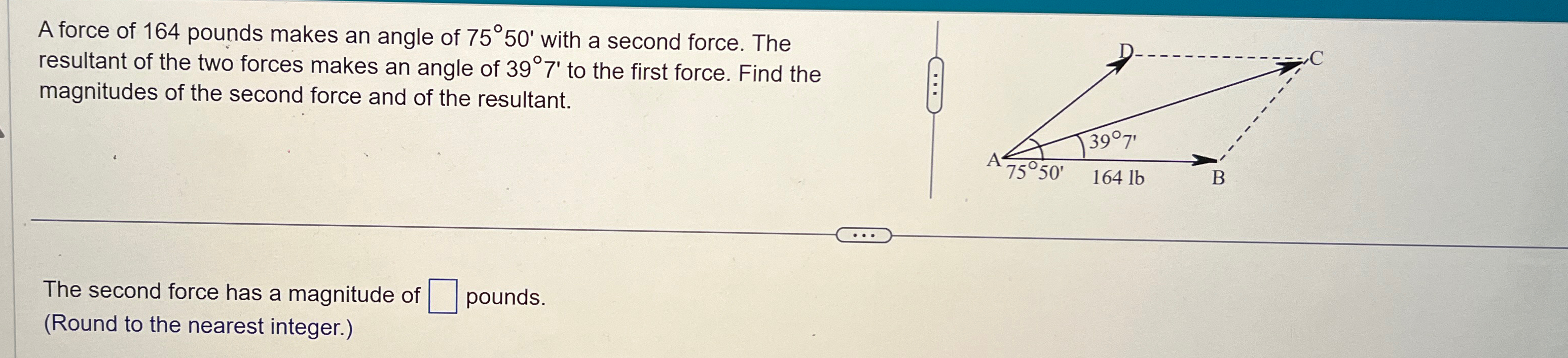 Solved A force of 164 ﻿pounds makes an angle of 75°50' ﻿with | Chegg.com