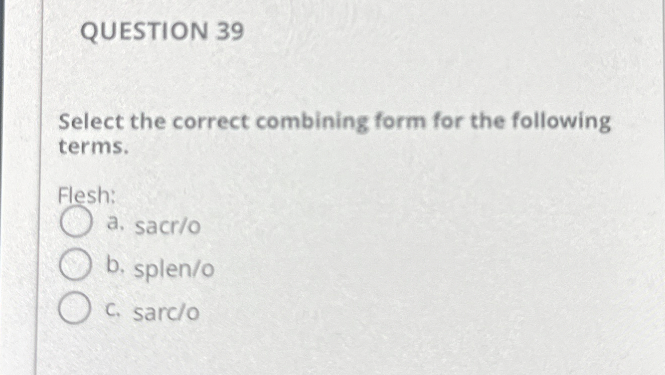 Solved QUESTION 39Select the correct combining form for the | Chegg.com