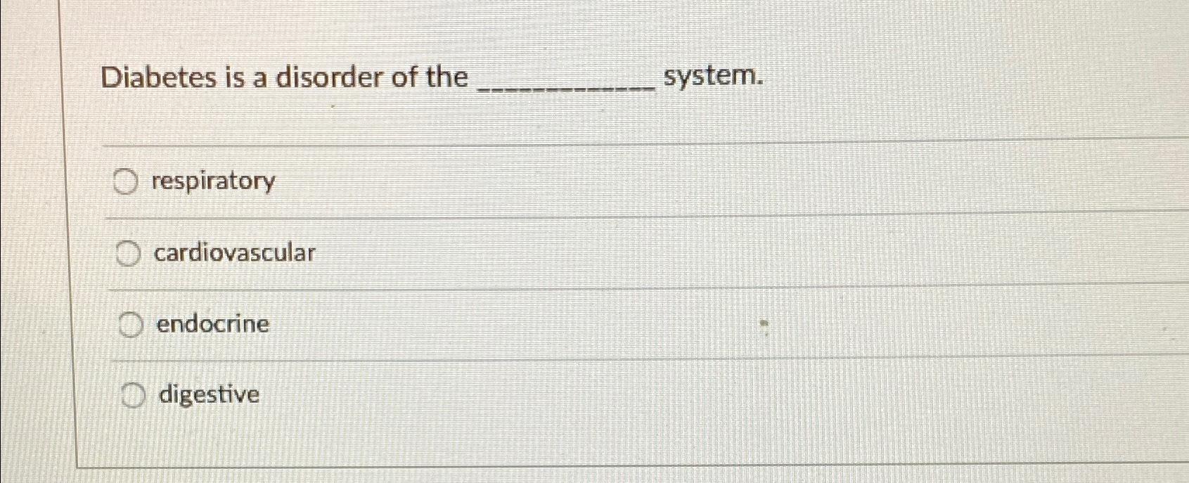 Solved Diabetes is a disorder of the | Chegg.com