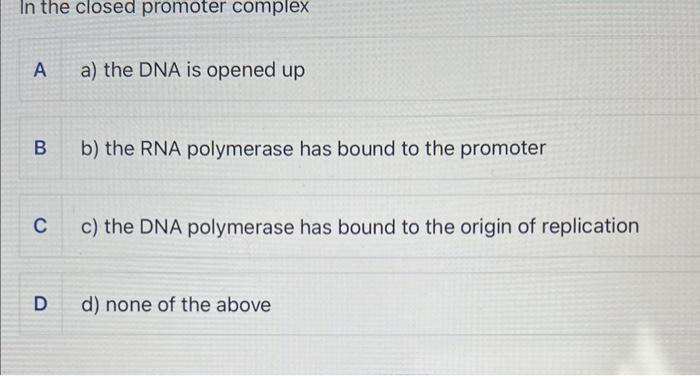 Solved In the closed promoter complex A a) the DNA is opened | Chegg.com