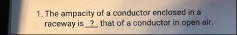 Solved The ampacity of a conductor enclosed in a raceway is | Chegg.com