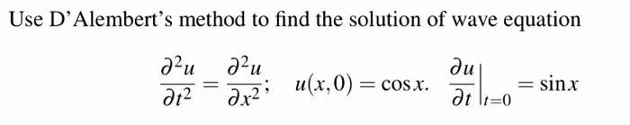 Solved Use D'Alembert's method to find the solution of wave | Chegg.com