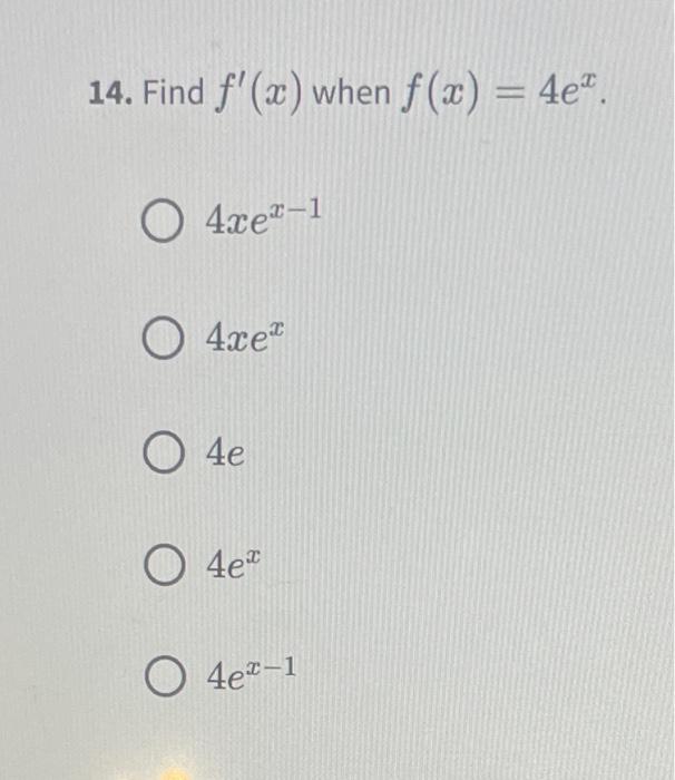 Solved 14. Find f′(x) when f(x)=4ex. 4xex−1 4xex 4e 4ex | Chegg.com