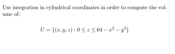Solved Use integration in cylindrical coordinates in order | Chegg.com