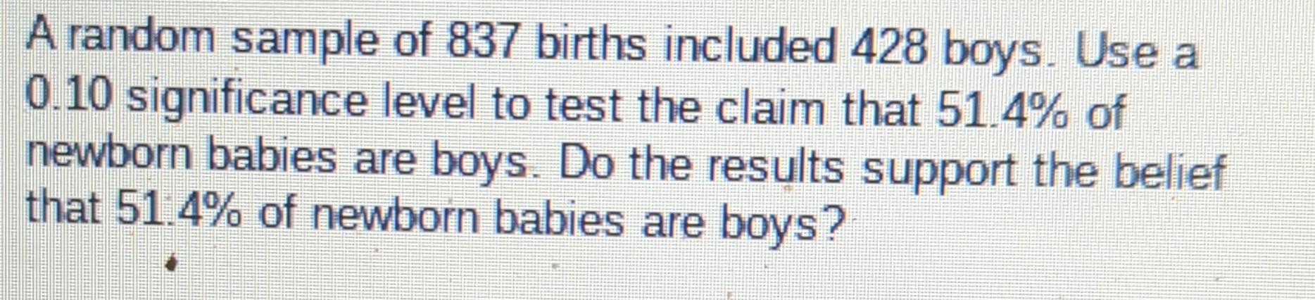 A random sample of 837 births included 428 boys. Use | Chegg.com