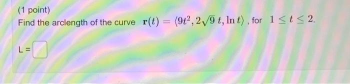 Solved (1 point) Find the arclength of the curve r(t) = | Chegg.com