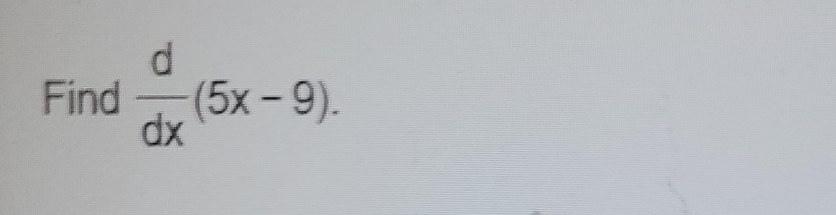 Solved Find d - (5x-9). dx | Chegg.com