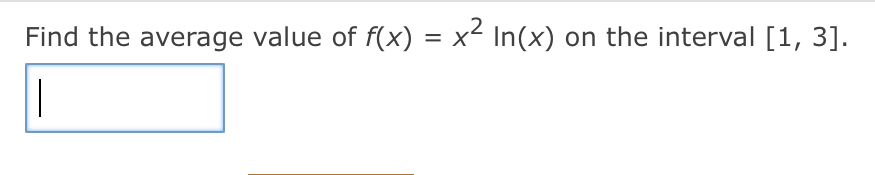 Solved Find the average value of f(x)=x2ln(x) ﻿on the | Chegg.com