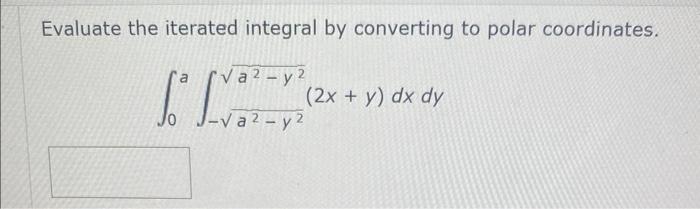 Solved Evaluate the iterated integral by converting to polar | Chegg.com