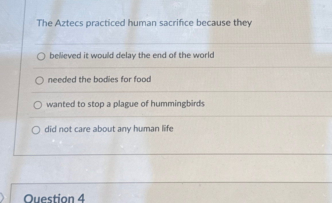 Solved The Aztecs practiced human sacrifice because | Chegg.com