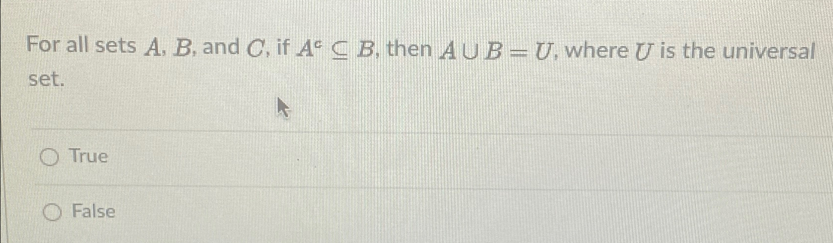 Solved For all sets A,B, ﻿and C, ﻿if AcsubeB, then A∪B=U, | Chegg.com