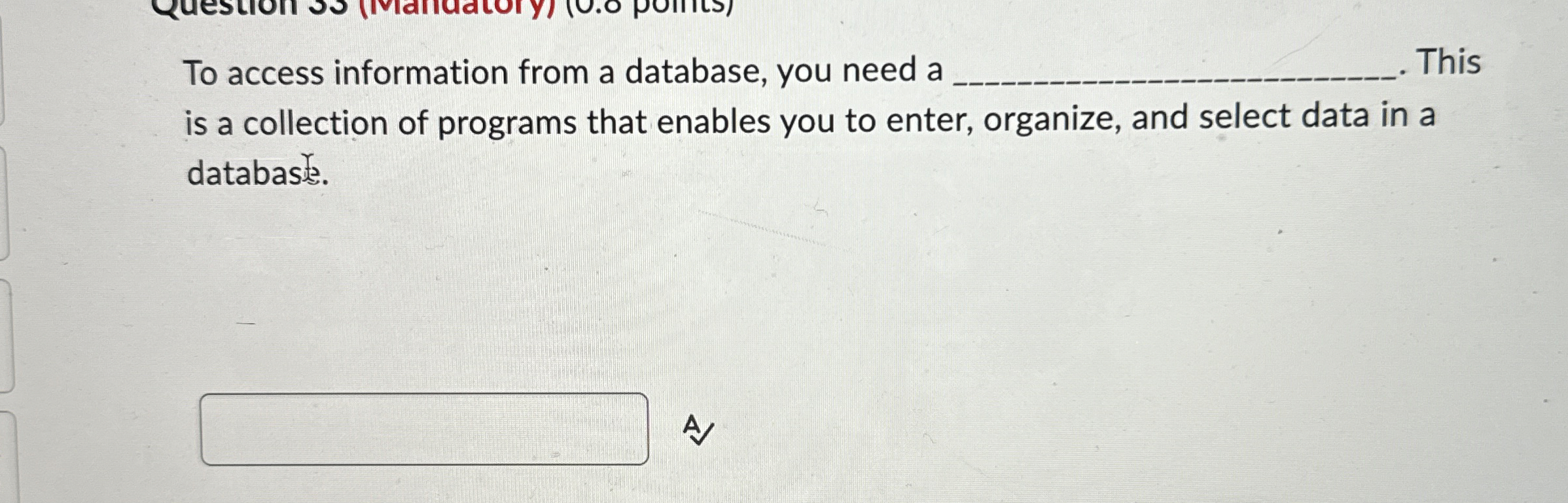 To access information from a database, you need a | Chegg.com