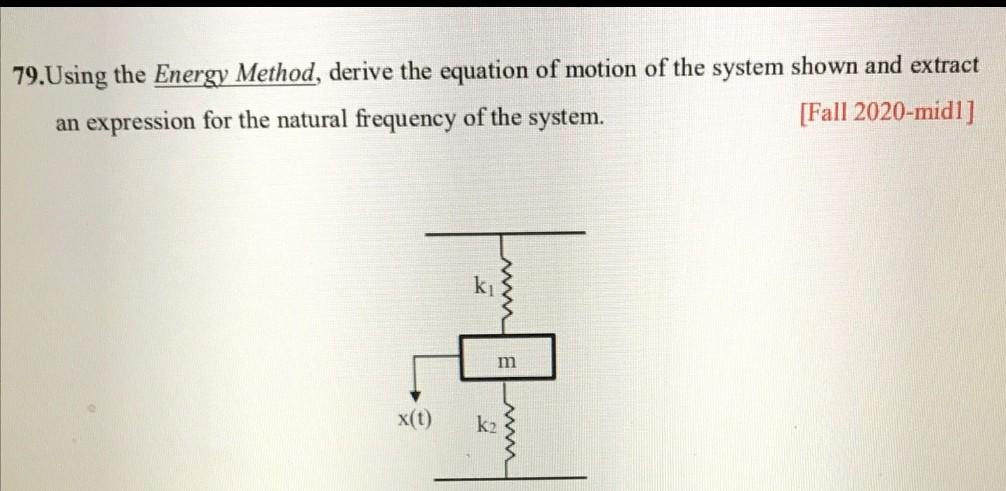 Solved 79.Using the Energy Method, derive the equation of | Chegg.com