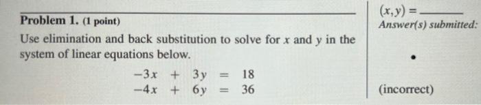 Solved (x,y)= Problem 1. (1 point) Use elimination and back | Chegg.com