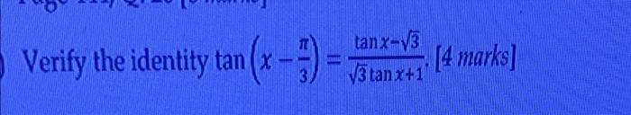 Solved Verify the identity tan(x - 5) = atan -v3 [ V3 tanx+1 | Chegg.com
