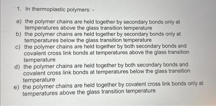 Solved 1. In thermoplastic polymers: - a) the polymer chains | Chegg.com