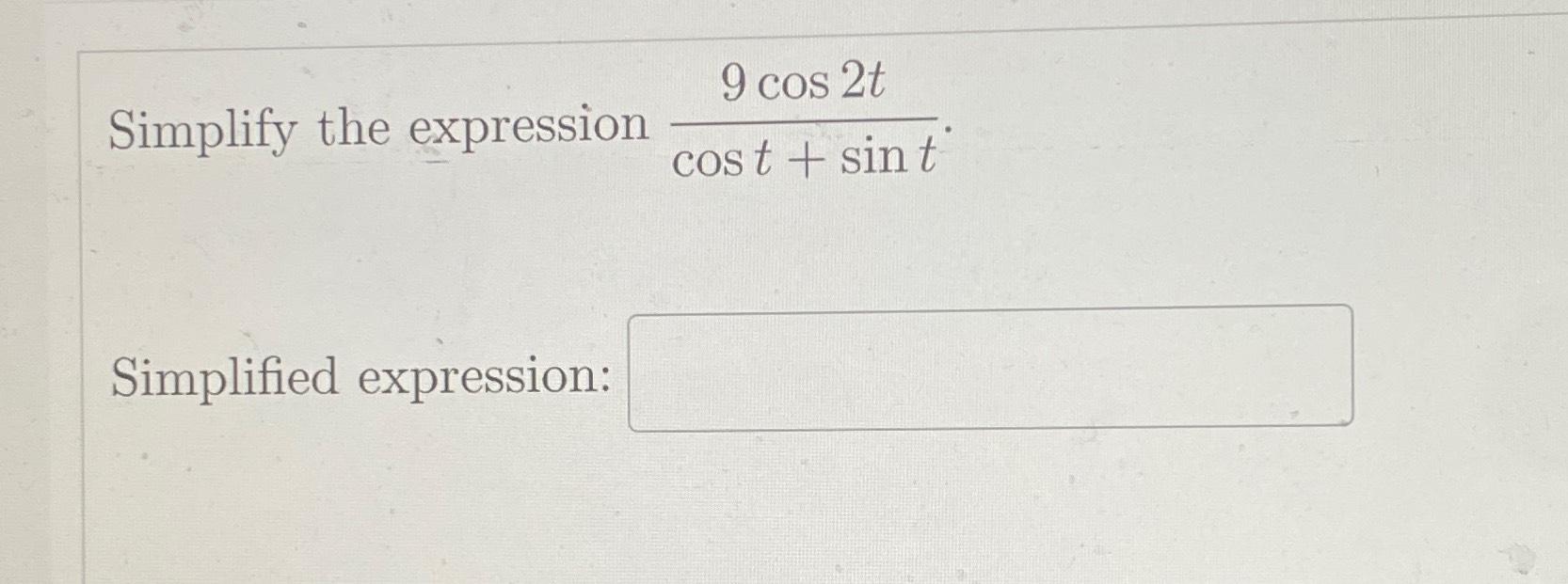 Solved Simplify the expression 9cos2tcost+sint.Simplified | Chegg.com
