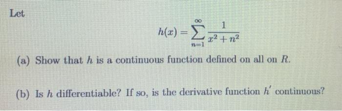 Solved Let h(x)=∑n=1∞x2+n21 (a) Show that h is a continuous | Chegg.com