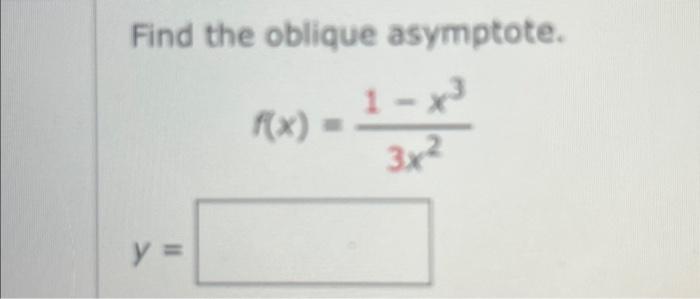 Solved Find the oblique asymptote. f(x)=3x21−x3 | Chegg.com