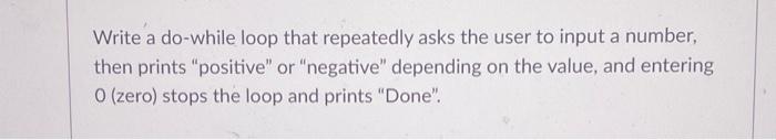Solved Write a do-while loop that repeatedly asks the user | Chegg.com