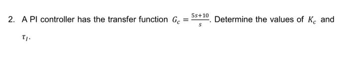 Solved 2. A PI controller has the transfer function | Chegg.com