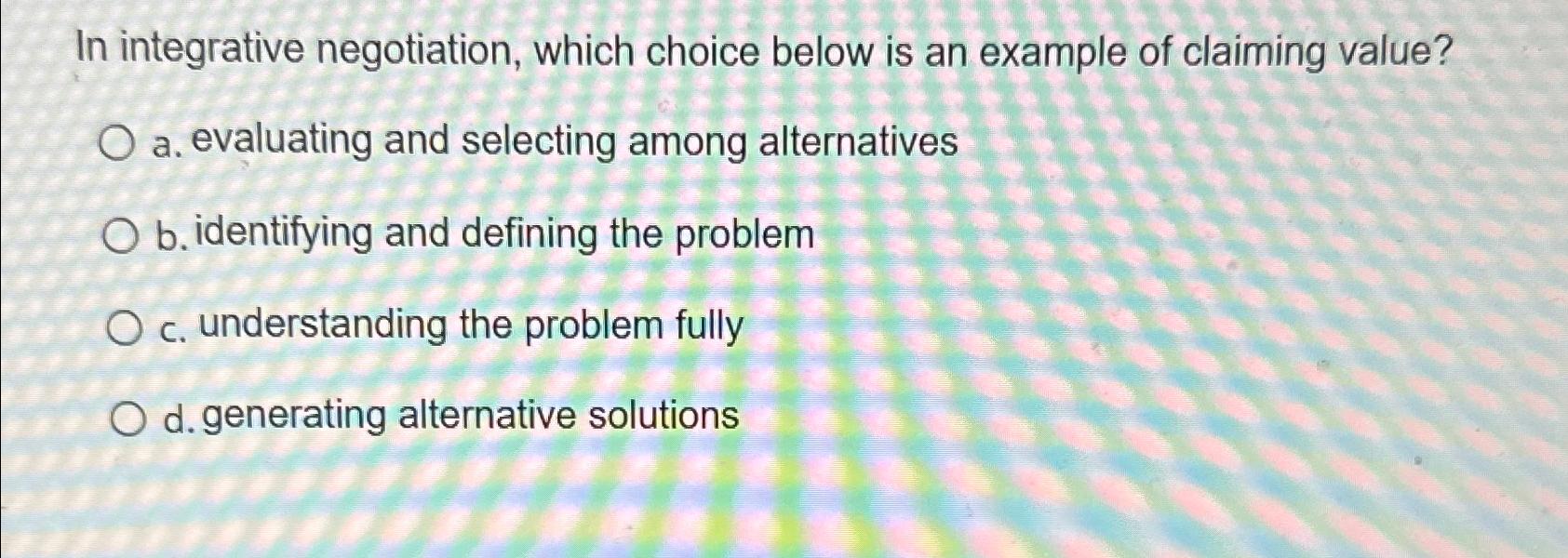 Solved In integrative negotiation, which choice below is an | Chegg.com