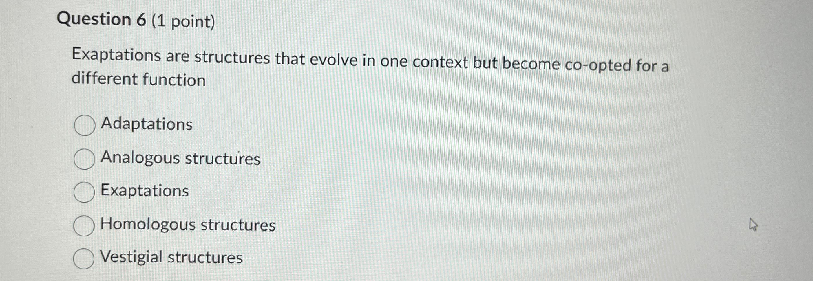 Solved Question 6 (1 ﻿point)Exaptations are structures that | Chegg.com