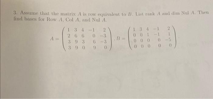 Solved 3. Assume that the matrix A is row equivalent to B. | Chegg.com