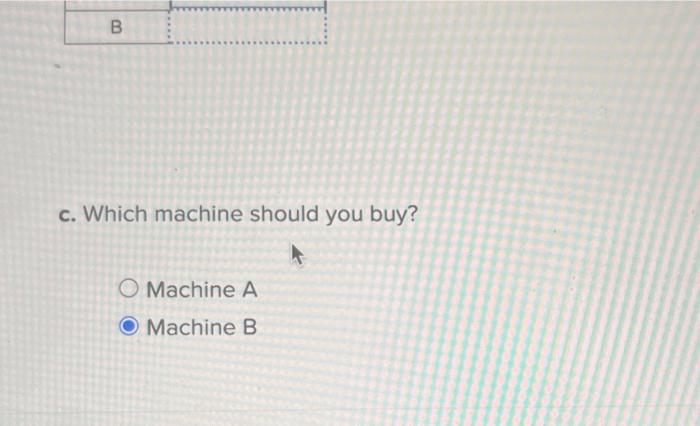 Solved Machines A and B are mutually exclusive and are | Chegg.com