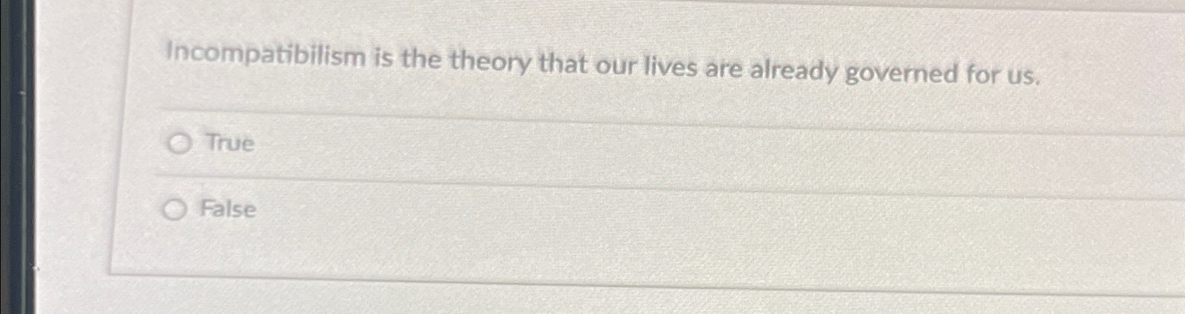 Solved Incompatibilism is the theory that our lives are | Chegg.com