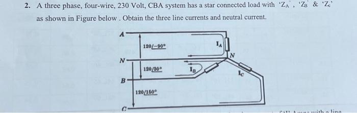 Solved 2. A three phase, four-wire, 230Volt,CBA system has a | Chegg.com