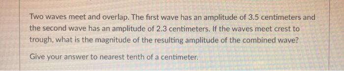 Solved Two waves meet and overlap. The first wave has an | Chegg.com