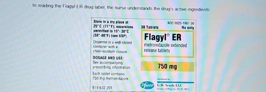 Solved In reading the Flagyl ER drug label, the nurse | Chegg.com
