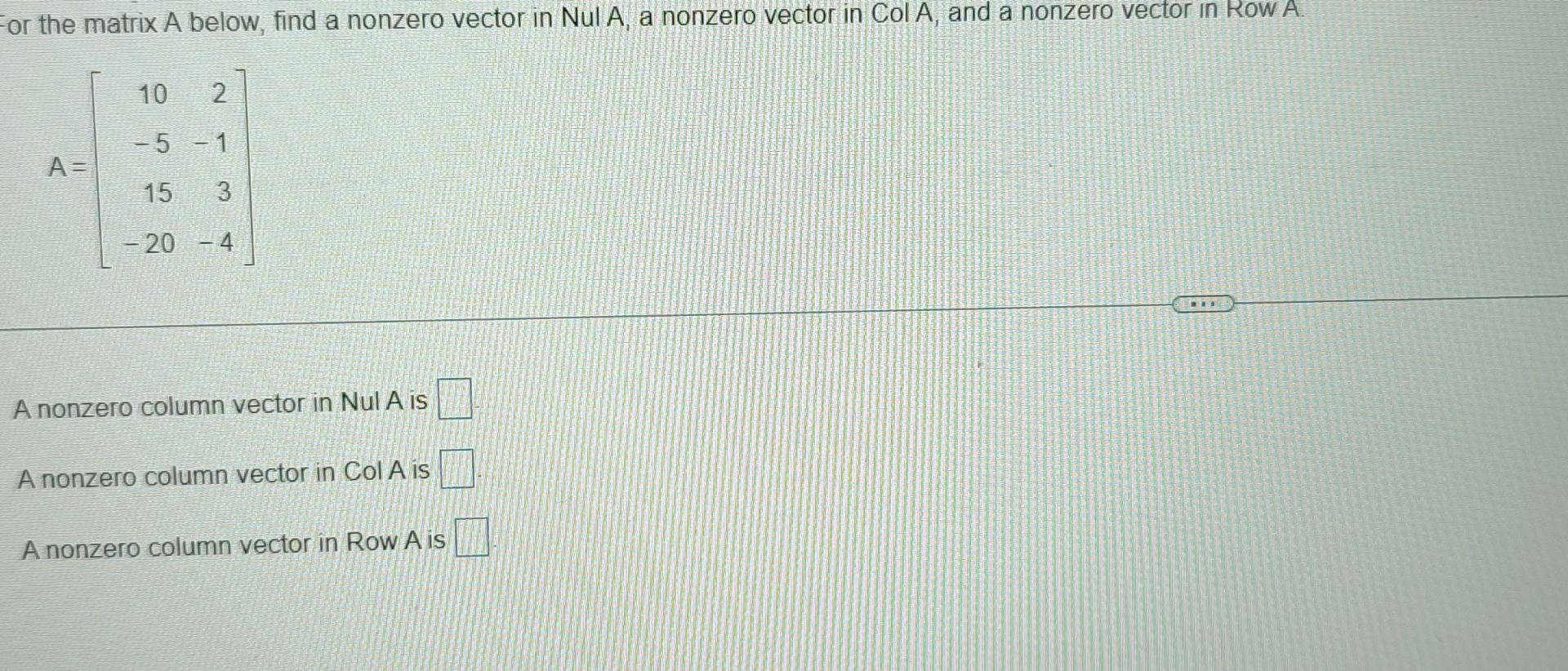 Solved -or the matrix A below, find a nonzero vector in | Chegg.com