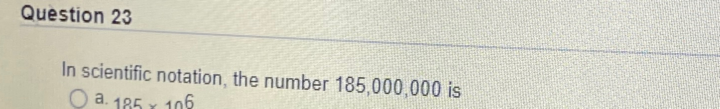 Solved In scientific notation, the number 185,000,000 ﻿is | Chegg.com