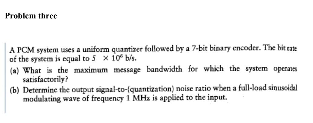 Solved Problem three A PCM system uses a uniform quantizer | Chegg.com