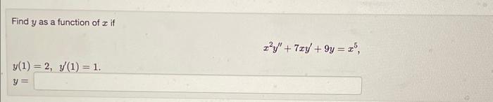 Solved Find y as a function of x if x2y′′+7xy′+9y=x5 | Chegg.com
