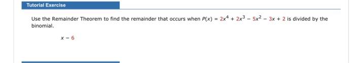 Solved Tutorial Exercise Use the Remainder Theorem to find | Chegg.com Solved Tutorial Exercise Use the Remainder Theorem to find | Chegg.com