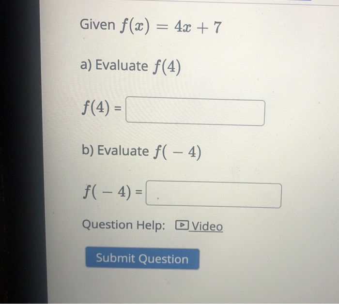 Solved Given f(x) = 4x + 7 a) Evaluate f(4) f(4) = b) | Chegg.com