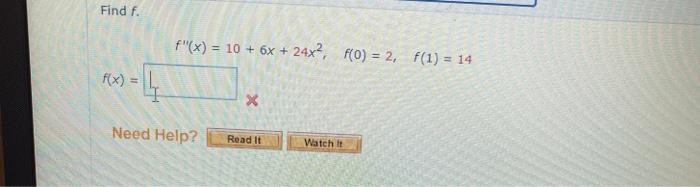 Solved Find f. f"(x) = 10 + 6x + 24x?, FO) = 2, f(1) = 14 X | Chegg.com