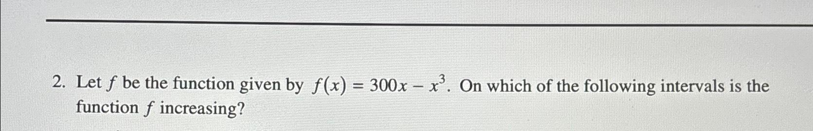 Solved Let f ﻿be the function given by f(x)=300x-x3. ﻿On | Chegg.com