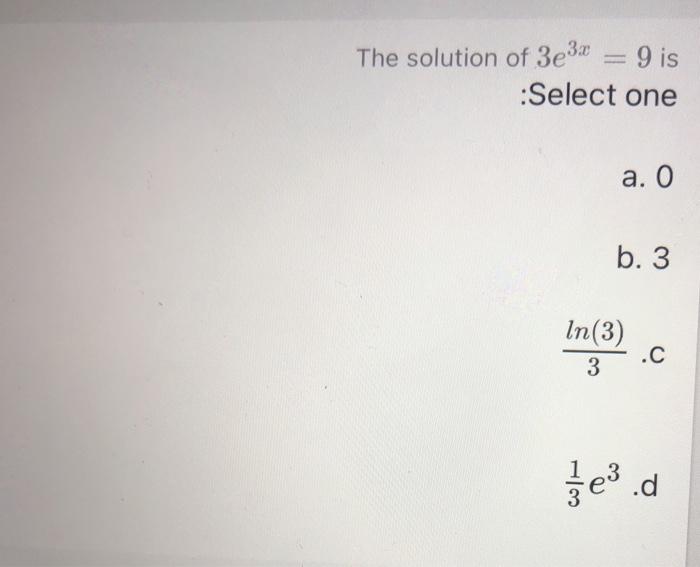 Solved The solution of 3e 3.0 9 is :Select one a. O b. 3 | Chegg.com