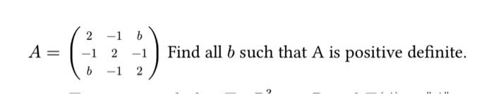 Solved A=⎝⎛2−1b−12−1b−12⎠⎞ Find all b such that A is | Chegg.com