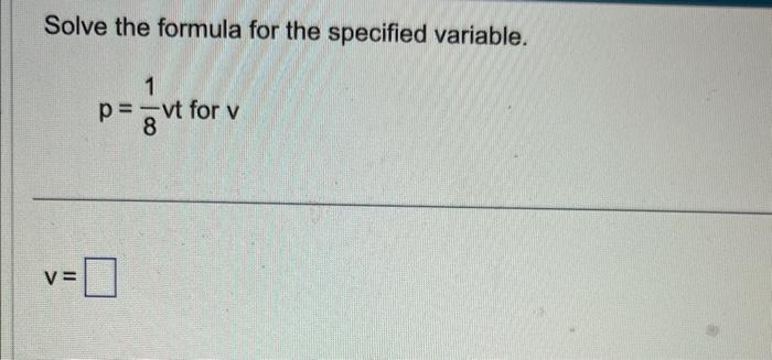 Solved Solve the formula for the specified variable. p=81vt | Chegg.com