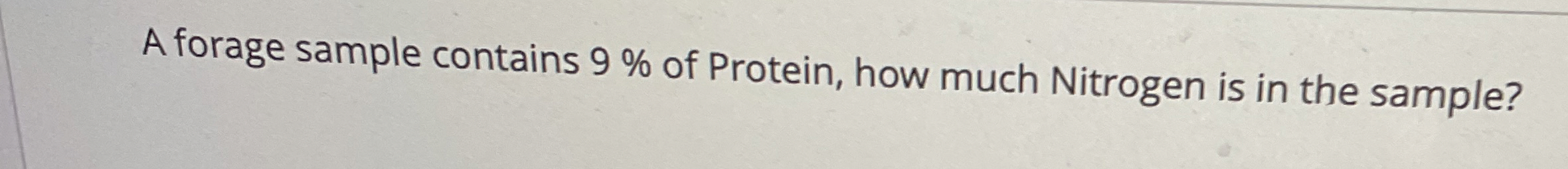 Solved A forage sample contains 9% ﻿of Protein, how much | Chegg.com