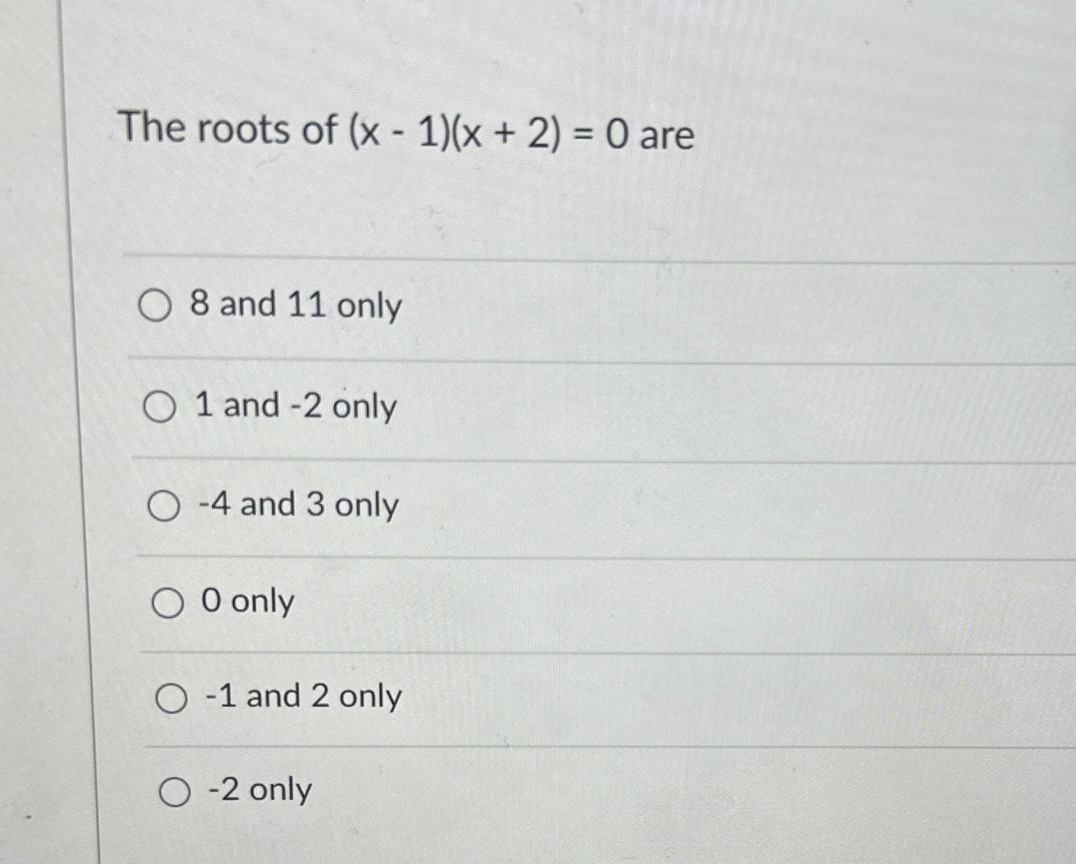 Solved The roots of (x-1)(x+2)=0 ﻿are8 ﻿and 11 ﻿only1 ﻿and | Chegg.com