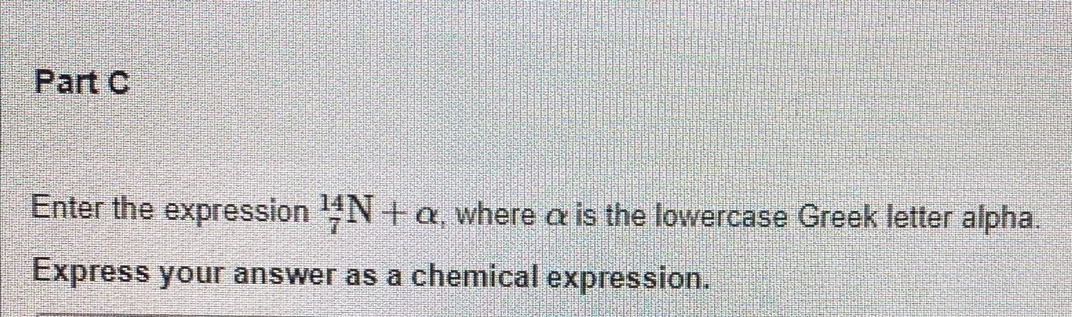 Solved Part CEnter the expression ?714N+α, ﻿where α ﻿is the | Chegg.com